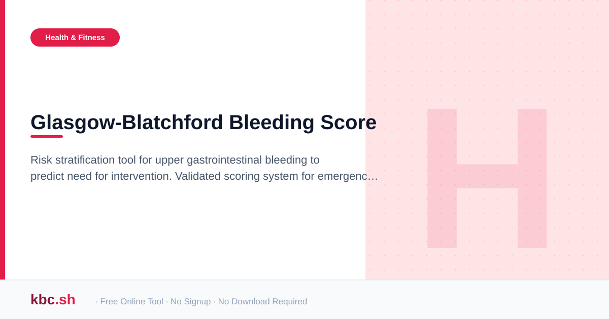 Glasgow-Blatchford Bleeding Score Calculator - GI Bleeding Risk | KBC ...